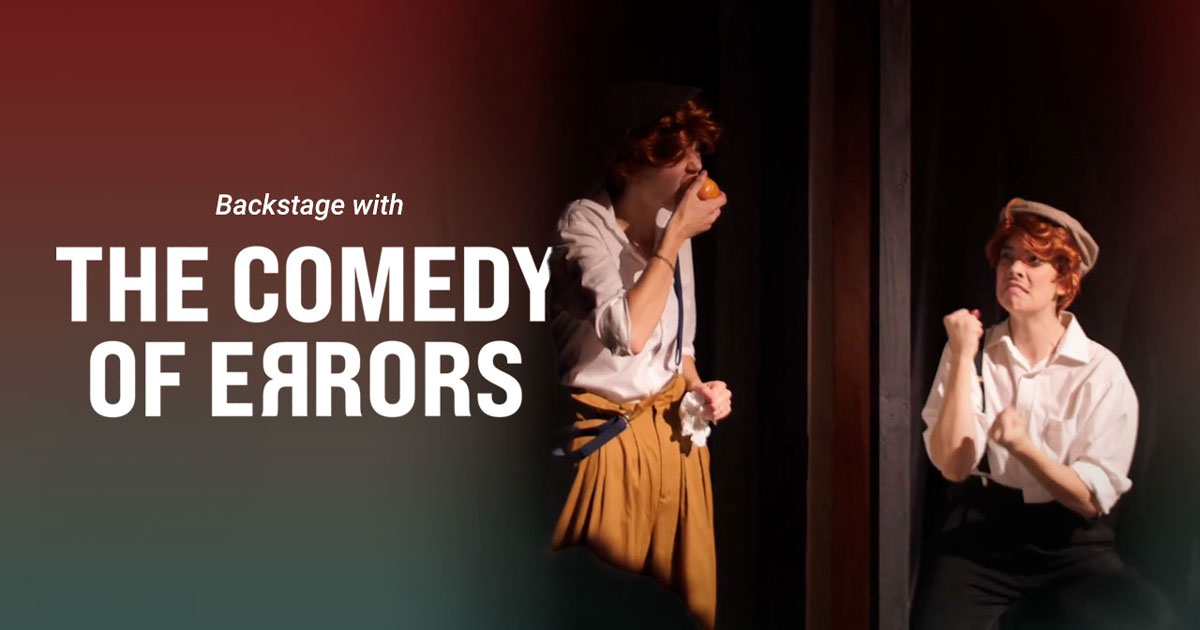 Backstage with “The Comedy of Errors” | Theatre | Student Showcase